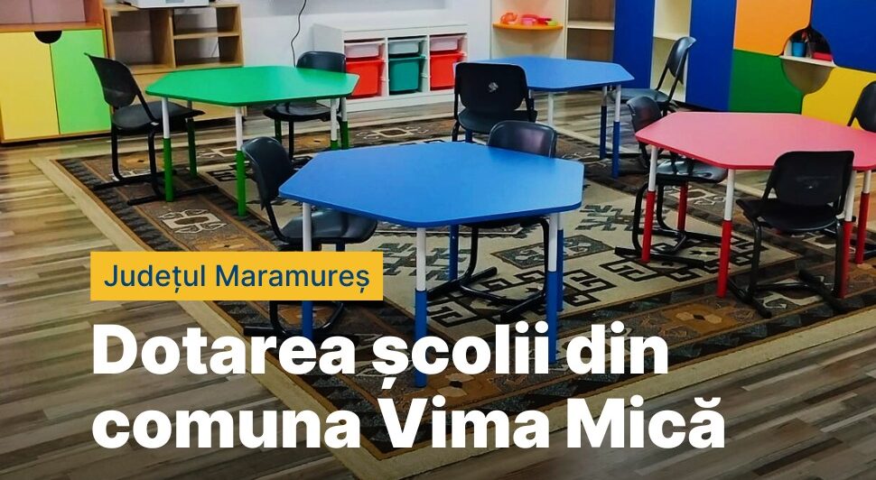 Sălile de clasă modernizate la Școala Gimnazială Vima Mică – Maramures ...